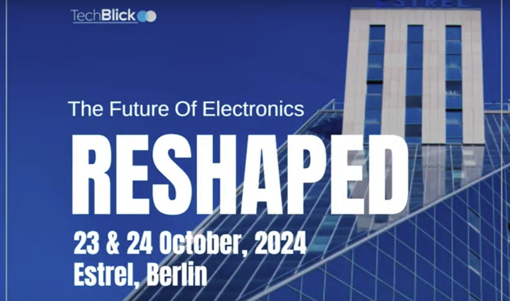 TechBlick Announces Program for The Future of Electronics RESHAPED Europe 2024 - VIGC